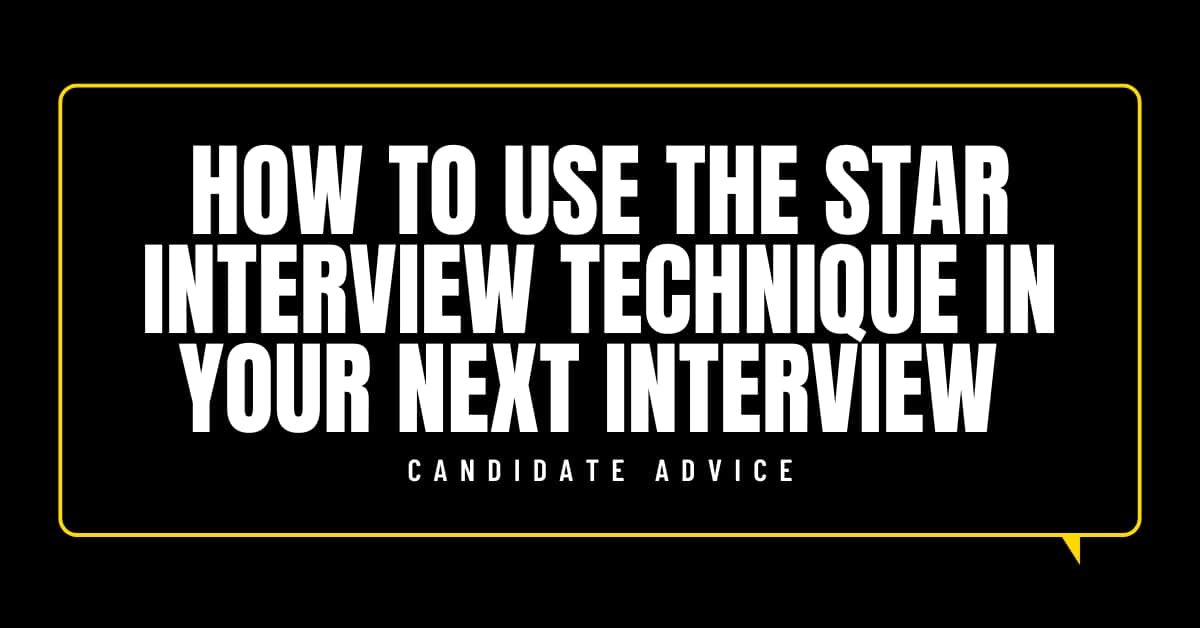 How to Use the STAR Interview Technique in Your Next Interview ...